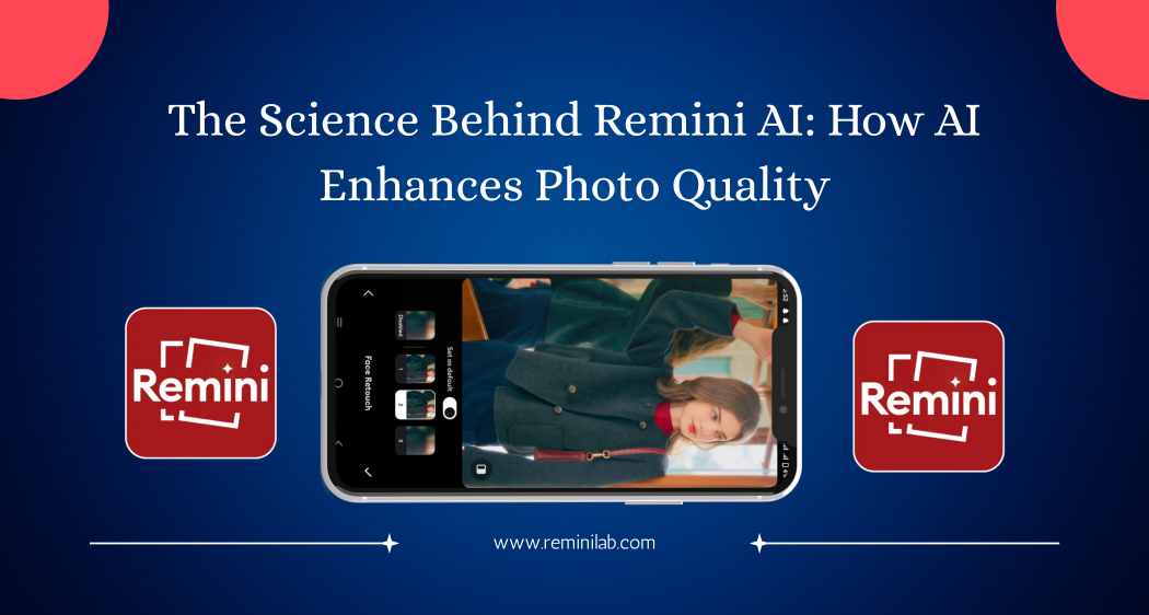 The Science Behind Remini AI: How AI Enhances Photo Quality